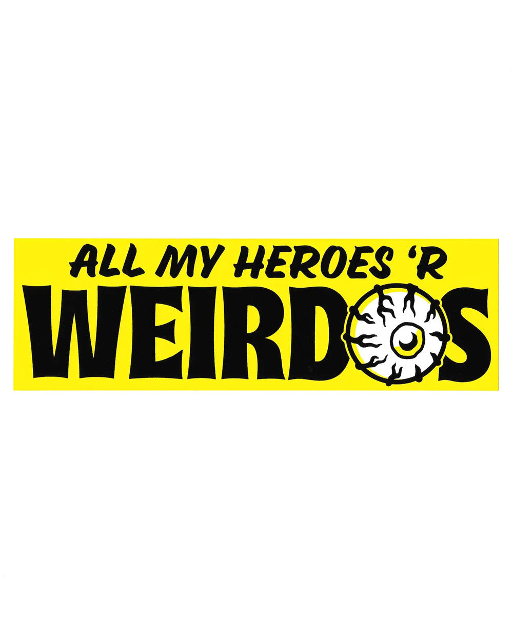 All My Heroes 'R Weirdos Bumper Sticker