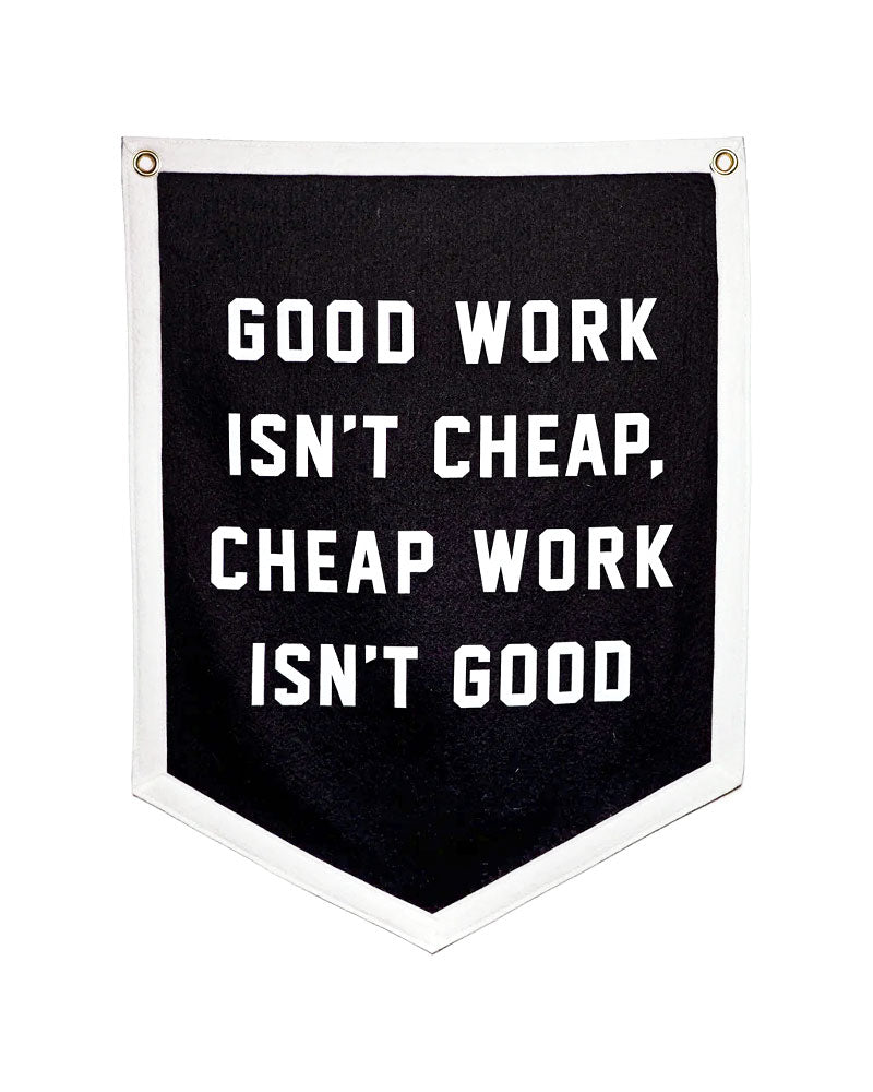 Good Work Isn't Cheap Felt Flag Banner