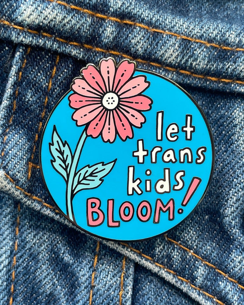 Let Trans Kids Bloom Flower Pin (Fundraiser)